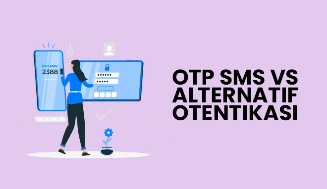 OTP SMS vs Alternatif Otentikasi